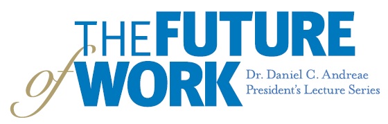 Dr. Daniel C. Andreae President's Lecture on the Future of Work